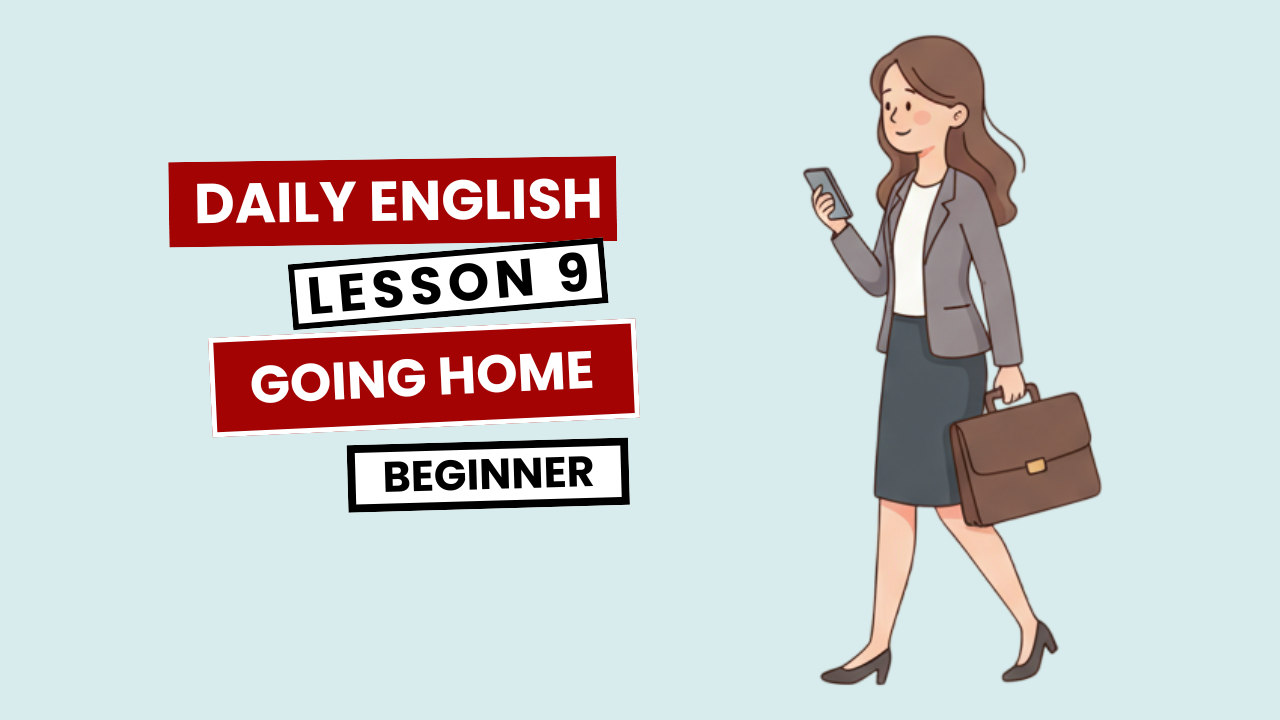 Daily English | Going Home Beginner Lesson 9