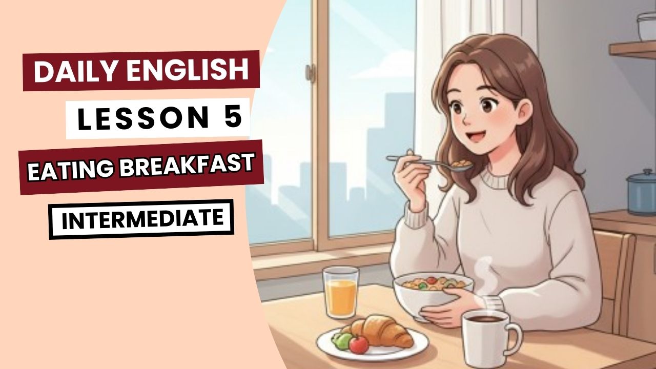 Daily English Lesson 5 - Eating Breakfast (Intermediate)