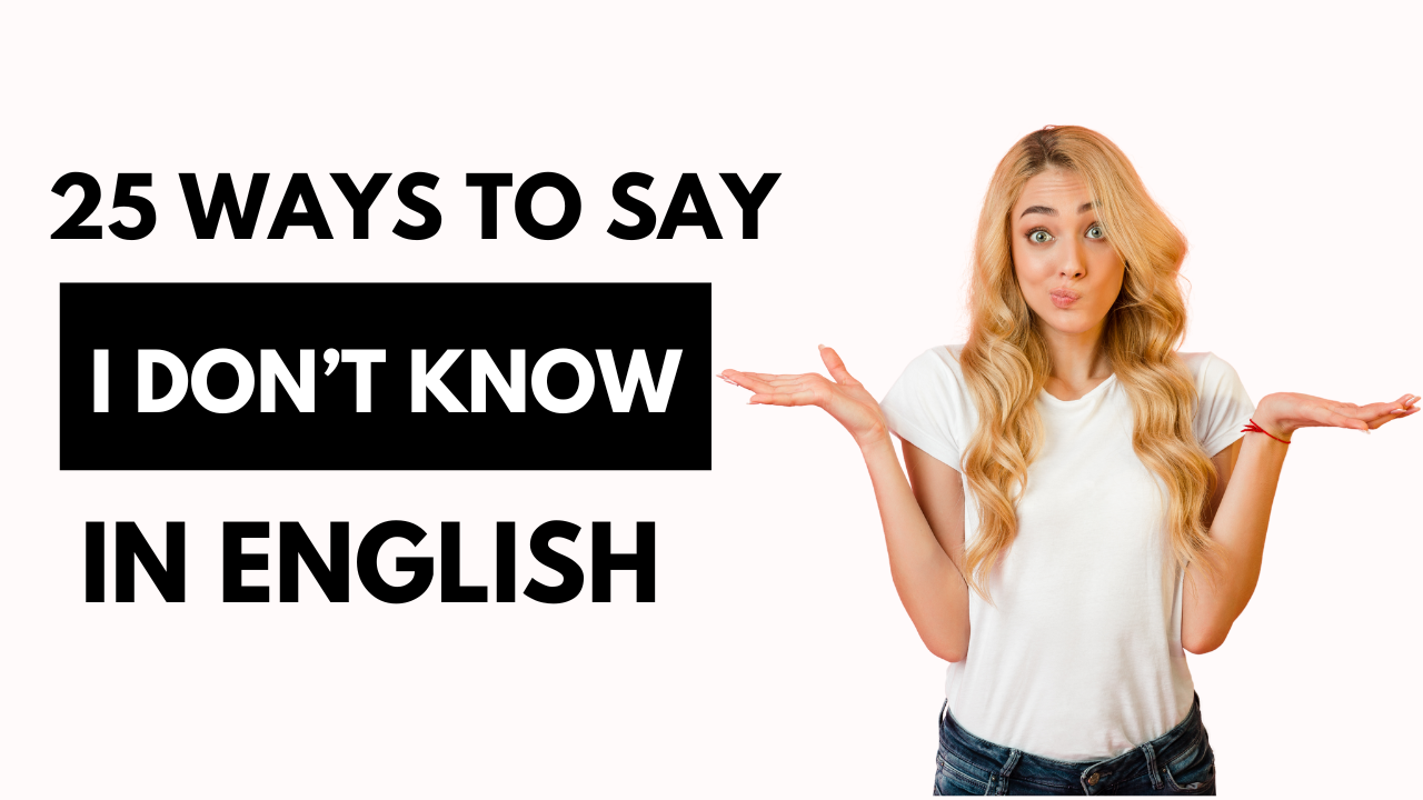 25 Alternatives to Saying I Don’t Know in English